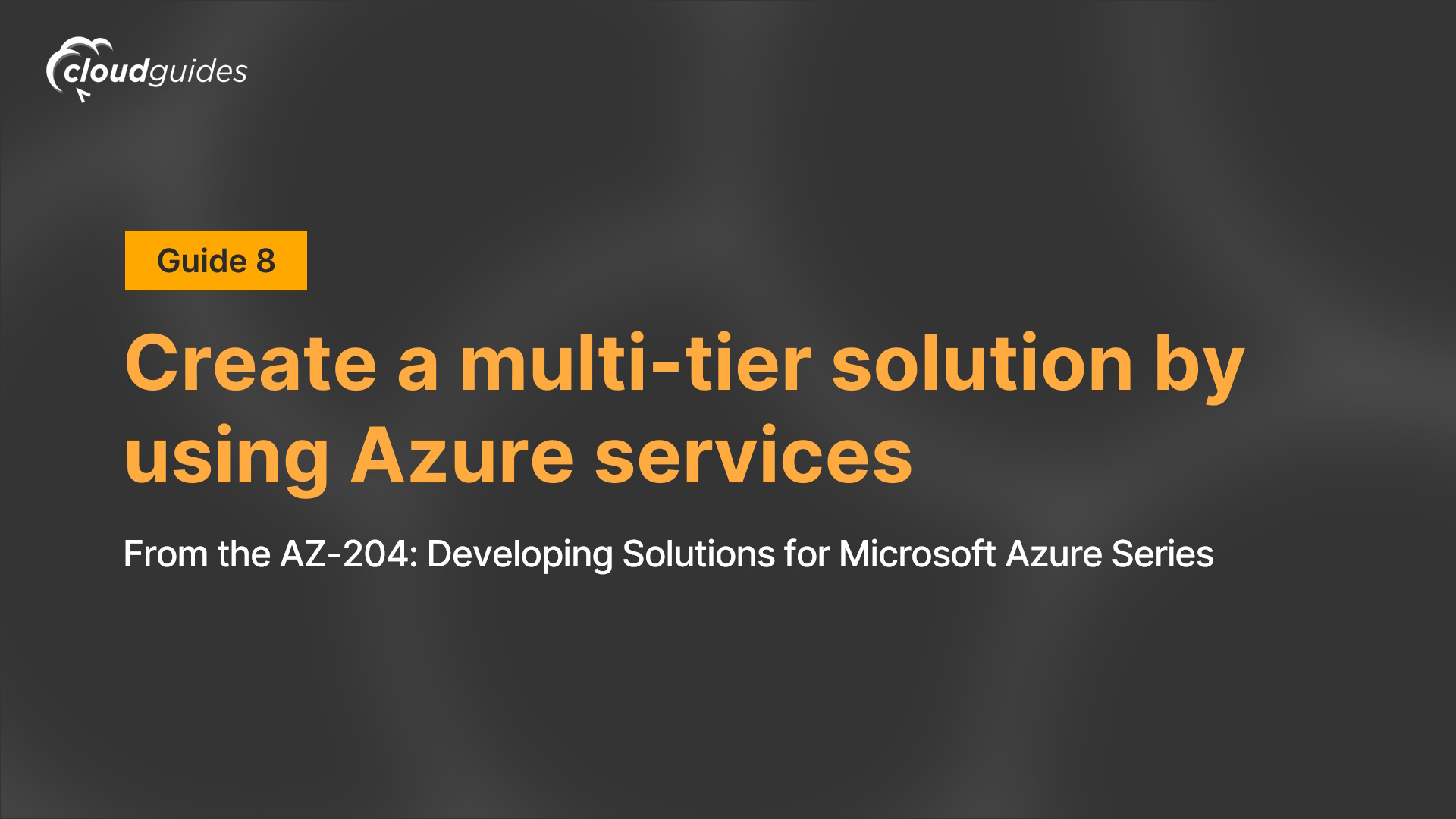 AZ-204: Create a multi-tier solution by using Azure services - Interactive Guide